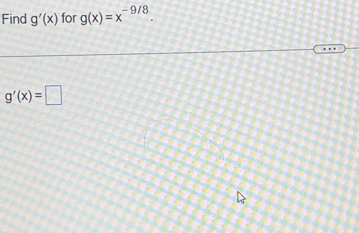 Solved Find g'(x) ﻿for g(x)=x-98g'(x)= | Chegg.com