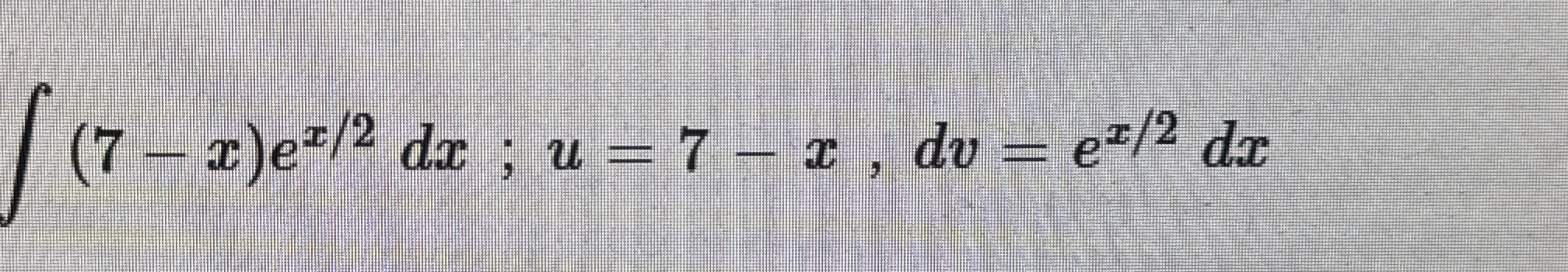 Solved ∫﻿﻿(7-x)ex2dx;u=7-x,dv=ex2dx | Chegg.com