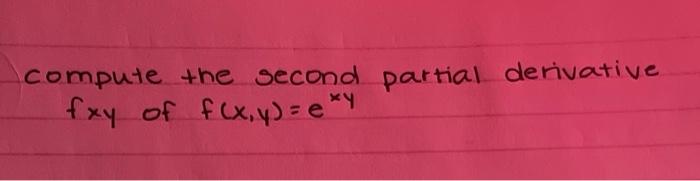 Solved compute the second partial derivative fxy of | Chegg.com