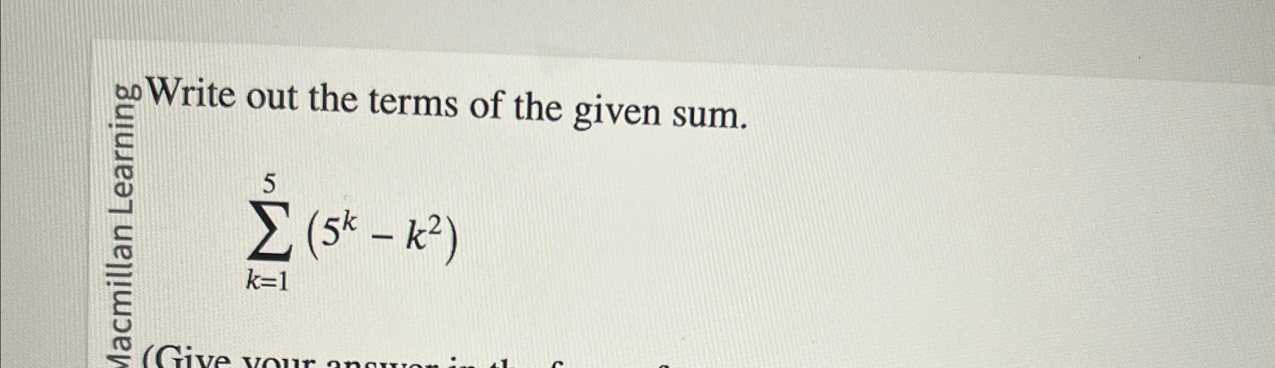 Solved Write out the terms of the given sum.∑k=15(5k-k2) | Chegg.com