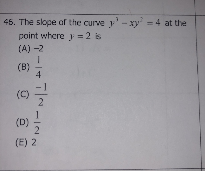 Solved 46. The slope of the curve y3 – xy2 = 4 at the point | Chegg.com