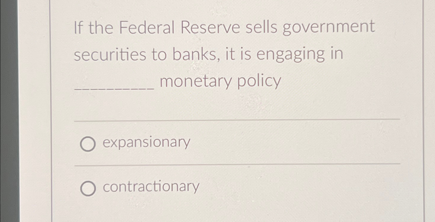 Solved If the Federal Reserve sells government securities to | Chegg.com