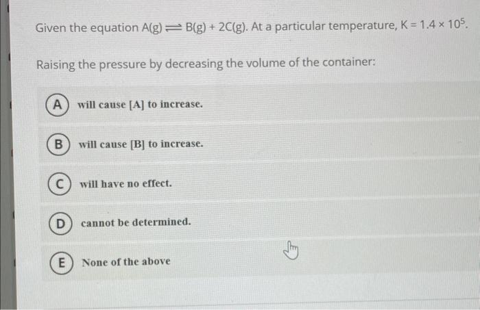 Solved Given the equation A(g)⇌B( g)+2C(g). At a particular | Chegg.com
