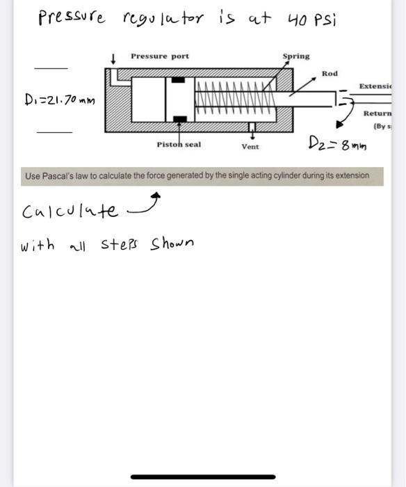 Solved Pressure regulator is at 40PSi Use Pascal's law to | Chegg.com