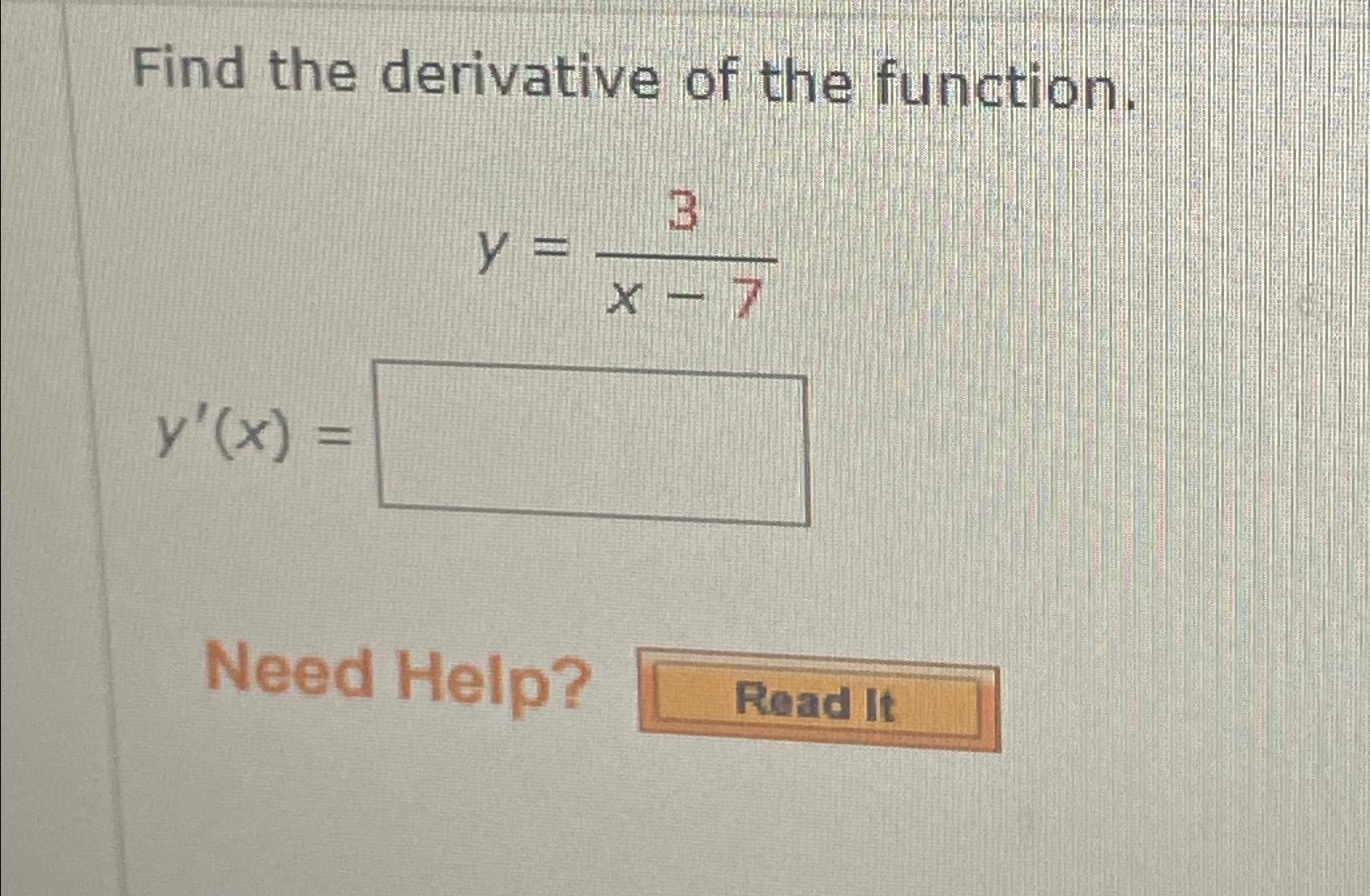 Solved Find the derivative of the function.y=3x-7y'(x)=Need | Chegg.com