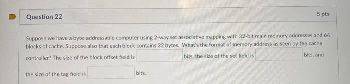 Solved 5 pts Question 22 Suppose we have a byte-addressable | Chegg.com