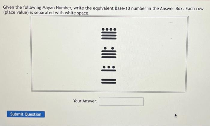 Solved Given the following Mayan Number, write the | Chegg.com