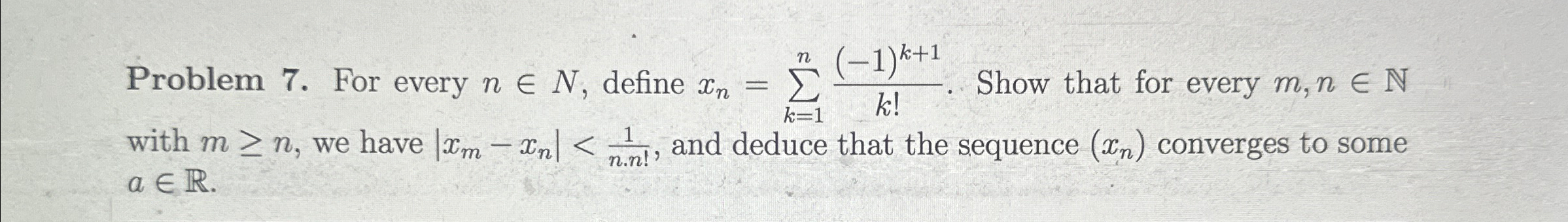 Solved Problem 7. ﻿For every ninN, define xn=∑k=1n(-1)k+1k!. | Chegg.com