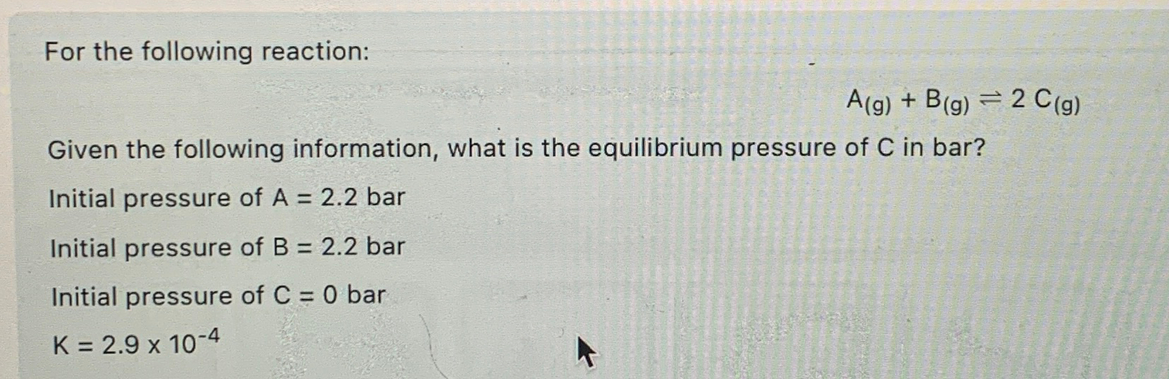 Solved For the following reaction:A(g)+B(g)⇌2C(g)Given the | Chegg.com