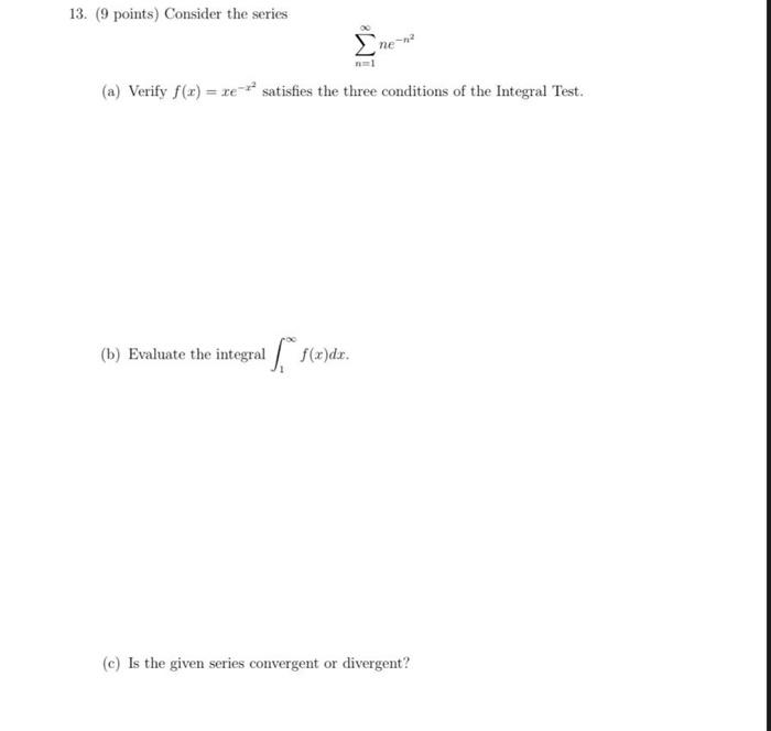 Solved 13. ( 9 points) Consider the series ∑n=1∞ne−n2 (a) | Chegg.com