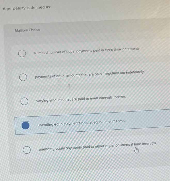 Solved A perpetuity is defined as: Multiple Choice a limited | Chegg.com