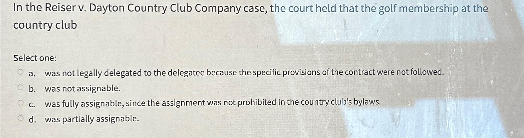 Solved In the Reiser v. ﻿Dayton Country Club Company case, | Chegg.com
