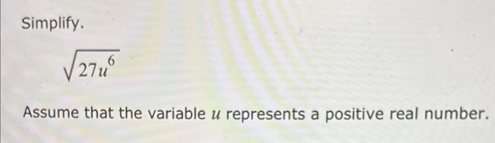 Solved Simplify.27u62Assume that the variable u ﻿represents | Chegg.com