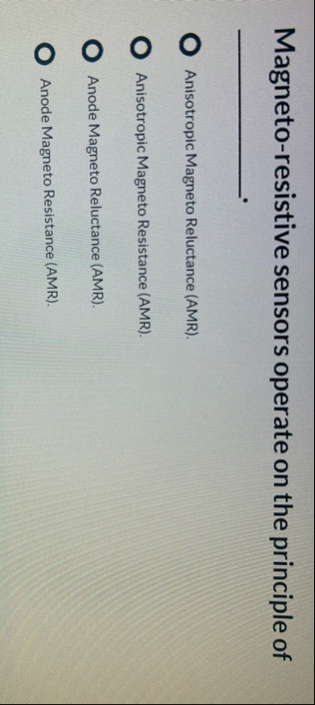 Solved Magneto-resistive sensors operate on the principle | Chegg.com