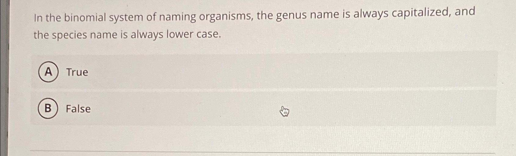 Solved In the binomial system of naming organisms, the genus | Chegg.com
