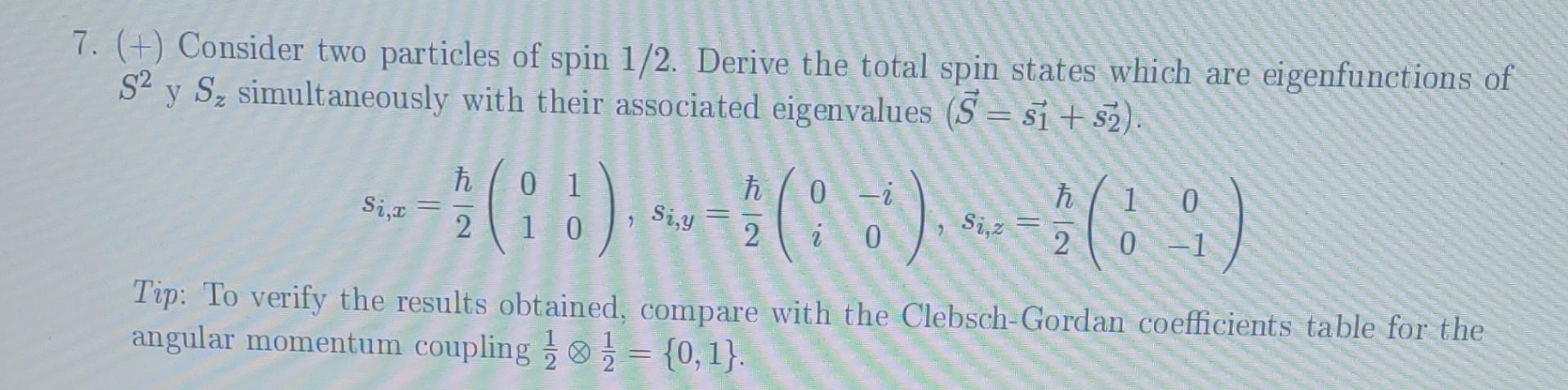 Solved 7. (+) Consider two particles of spin 1/2. Derive the | Chegg.com