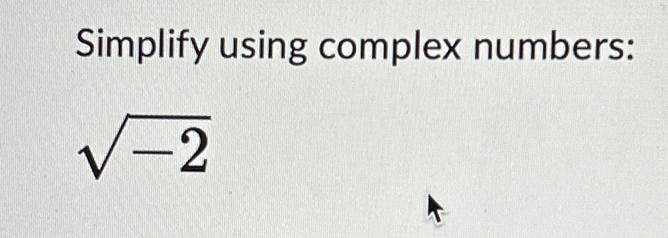 Solved Simplify using complex numbers:-22 | Chegg.com