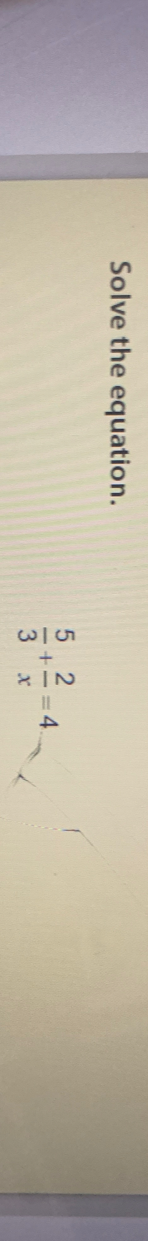 Solved Solve the equation.53+2x=4 | Chegg.com