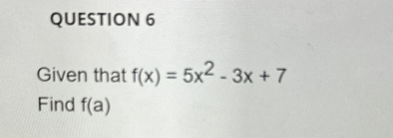 Solved QUESTION 6Given that f(x)=5x2-3x+7Find f(a) | Chegg.com