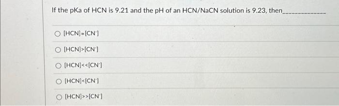 If the pKa of HCN is 9.21 and the pH of an HCN/NaCN | Chegg.com