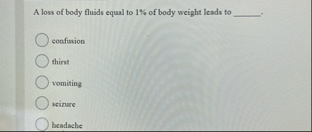 Solved A loss of body fluids equal to 1% ﻿of body weight | Chegg.com