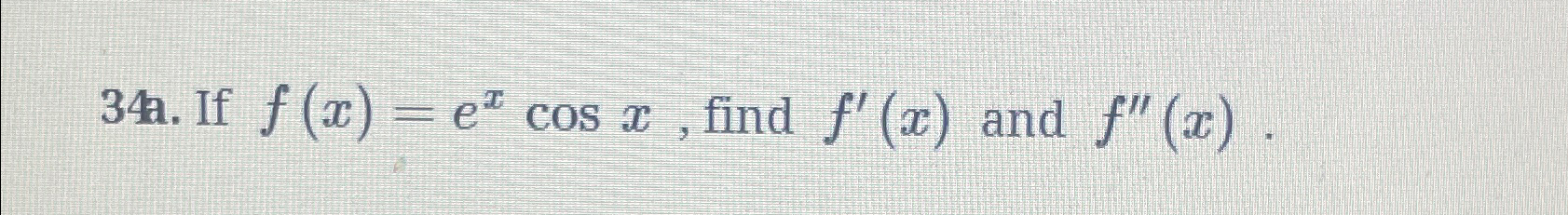 Solved If f(x)=excosx, ﻿find f'(x) ﻿and f''(x). | Chegg.com