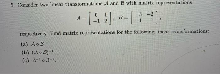 Solved 5. Consider two linear transformations A and B with | Chegg.com