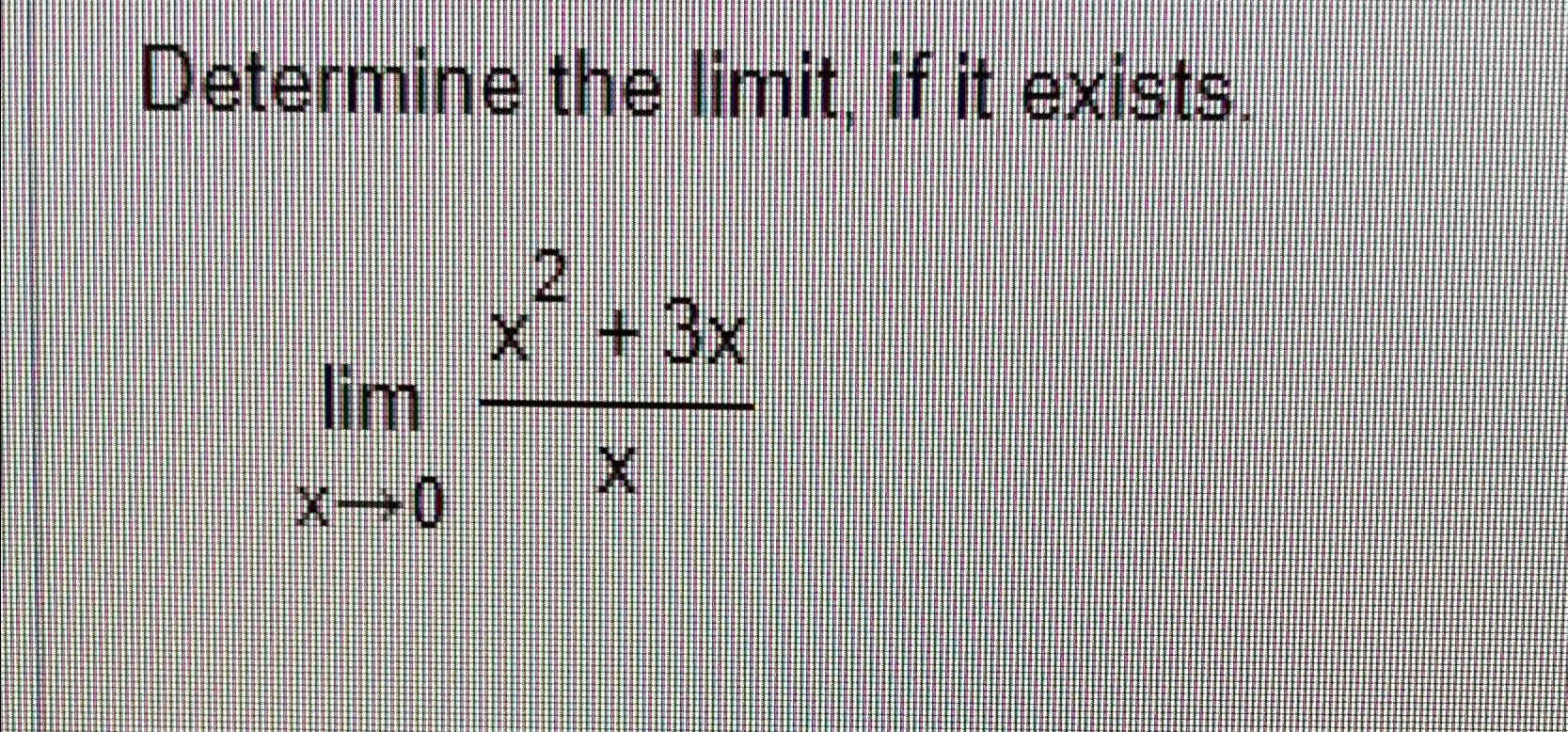 Solved Determine the limit, ﻿if it exists.limx→0x2+3xx | Chegg.com