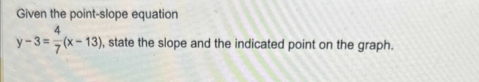 Solved Given the point-slope equation y-3=47(x-13), ﻿state | Chegg.com