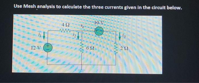 Solved Use Mesh analysis to calculate the three currents | Chegg.com