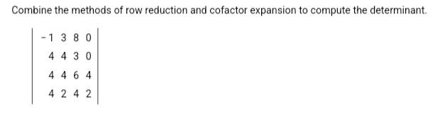 Solved Combine the methods of row reduction and cofactor | Chegg.com