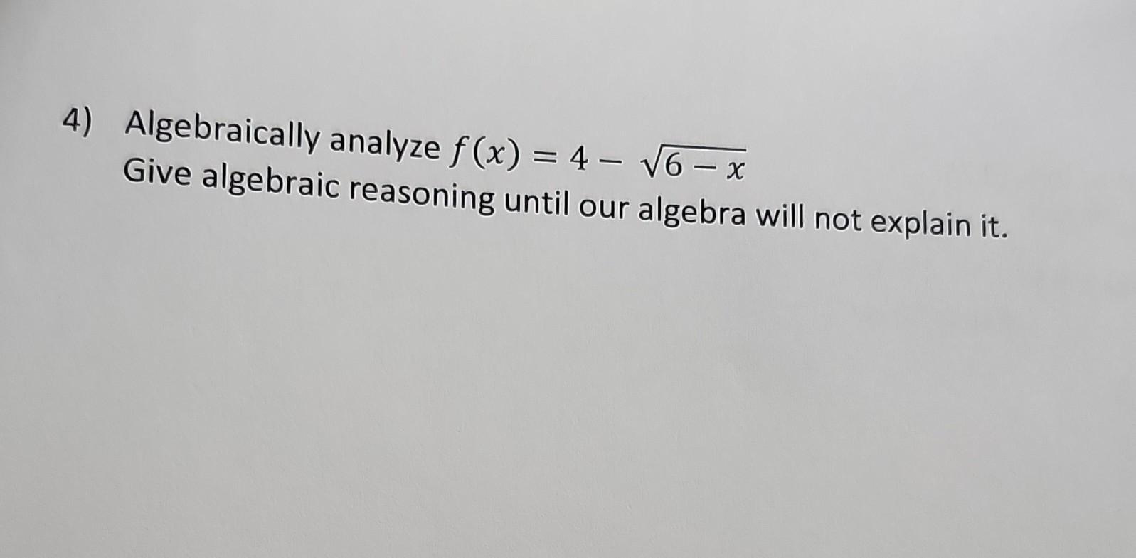 Solved 4) Algebraically analyze f(x)=4−6−x Give algebraic | Chegg.com