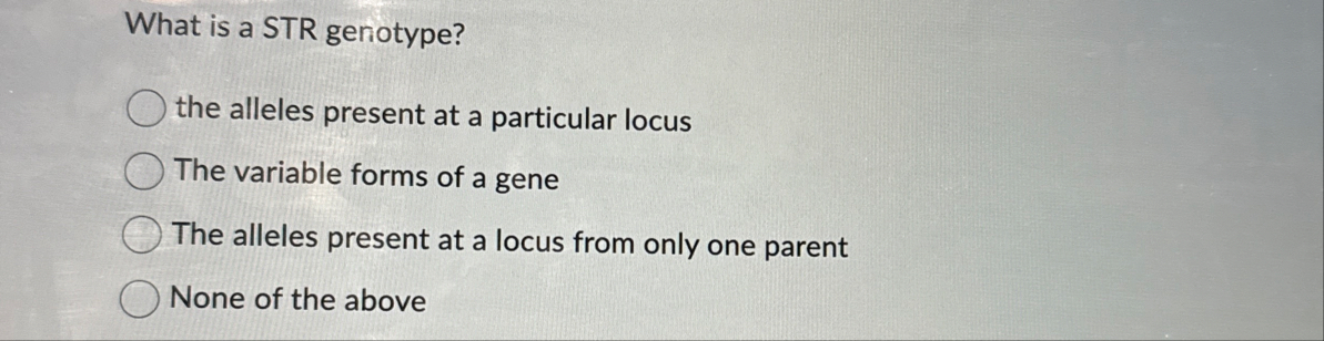 Solved What is a STR genotype?the alleles present at a | Chegg.com