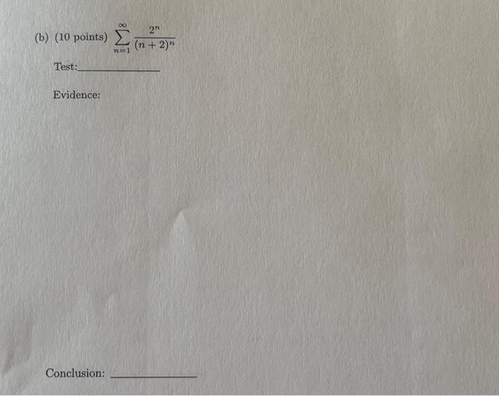 Solved (b) (10 points) ∑n=1∞(n+2)n2n Test: Evidence: | Chegg.com