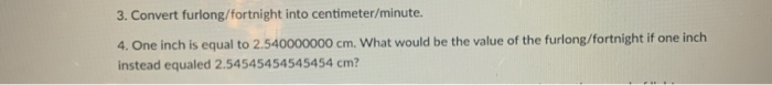 Solved 3. Convert furlong/fortnight into centimeter/minute. | Chegg.com