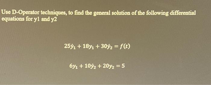 Solved Use D-Operator techniques, to find the general | Chegg.com