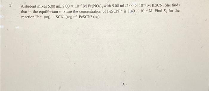 Solved 1) A student mixes 5.00 mL 2.00 x 10-3 M Fe(NO3)3 | Chegg.com