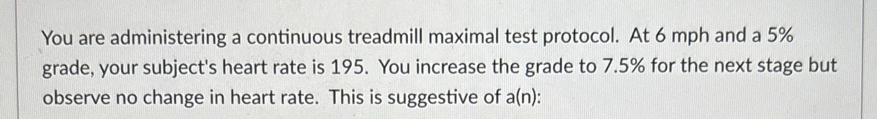 Solved You are administering a continuous treadmill maximal | Chegg.com
