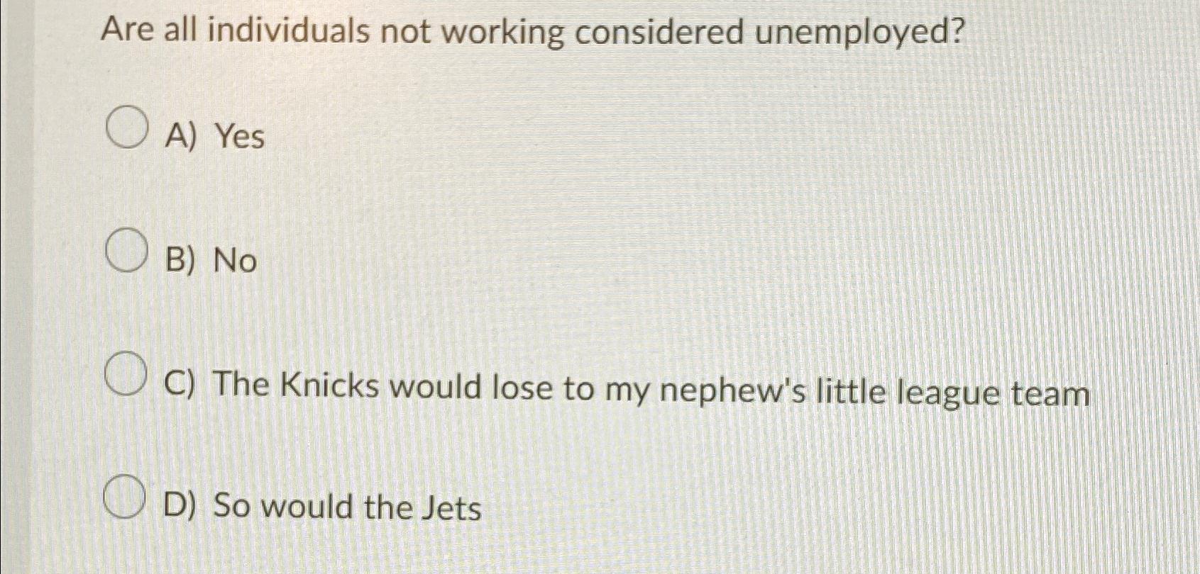 Solved Are all individuals not working considered | Chegg.com