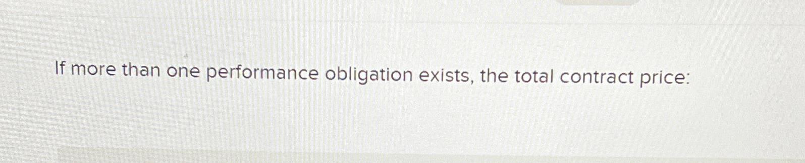 Solved If more than one performance obligation exists, the | Chegg.com