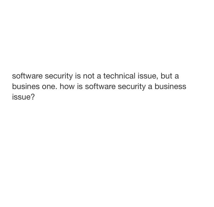 Solved software security is not a technical issue, but a | Chegg.com