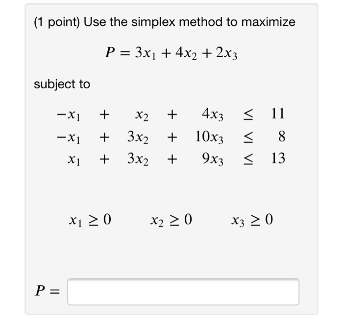 Solved (1 point) Use the simplex method to maximize P = 3x1 | Chegg.com