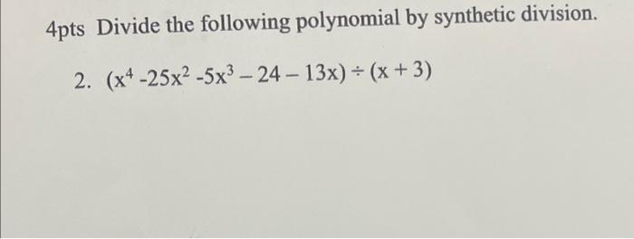 Solved 4pts Divide the following polynomial by synthetic | Chegg.com