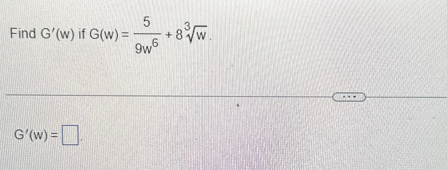 Solved Find G'(w) ﻿if G(w)=59w6+8w3G'(w)= | Chegg.com