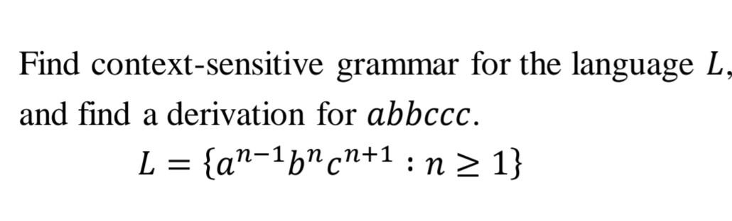 Solved Find context-sensitive grammar for the language L and | Chegg.com