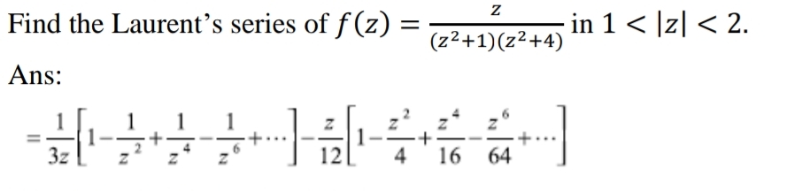 Solved Find the Laurent's series of f(z)=z(z2+1)(z2+4) ﻿in | Chegg.com
