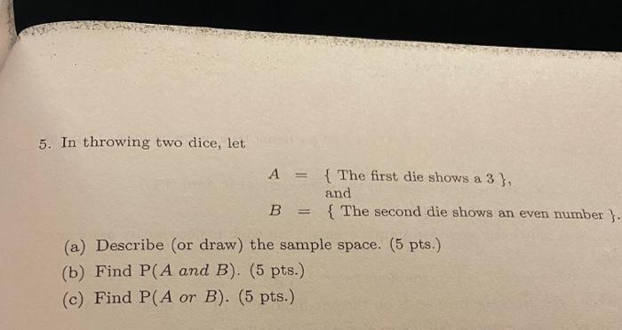Solved 5. In throwing two dice, let A = B = = {The first die | Chegg.com