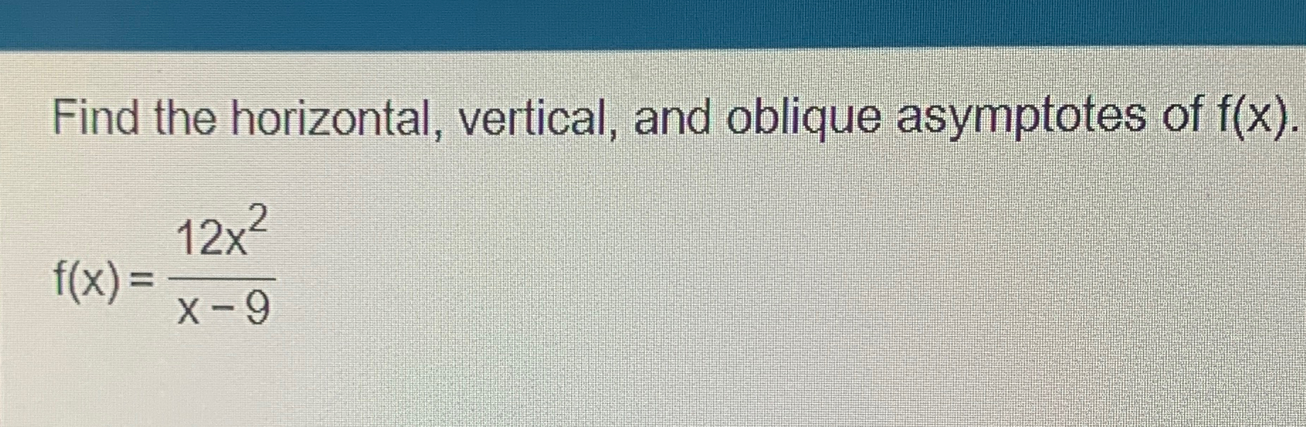 Solved Find the horizontal, vertical, and oblique asymptotes | Chegg.com