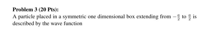Problem 3 (20 Pts): A particle placed in a symmetric | Chegg.com