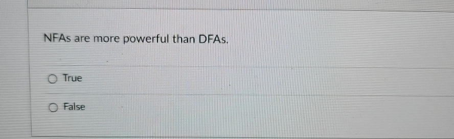 Solved NFAs are more powerful than DFAs.TrueFalse | Chegg.com